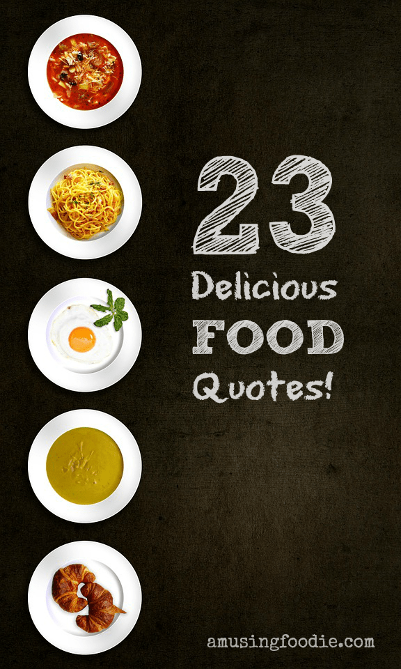 23 Delicious Food Quotes a Musing Foodie 23 Delicious Food Quotes a Musing Foodie